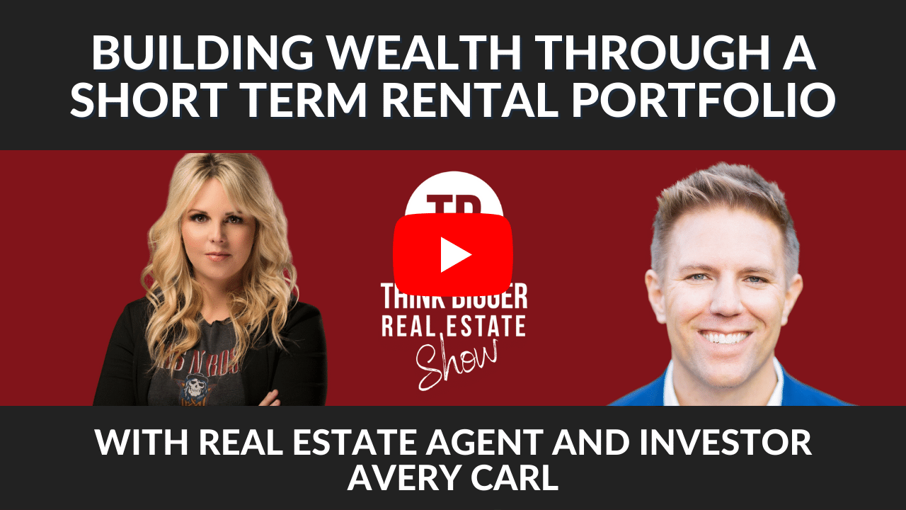 Build Wealth Through Short-Term Rentals - Think Bigger Real Estate